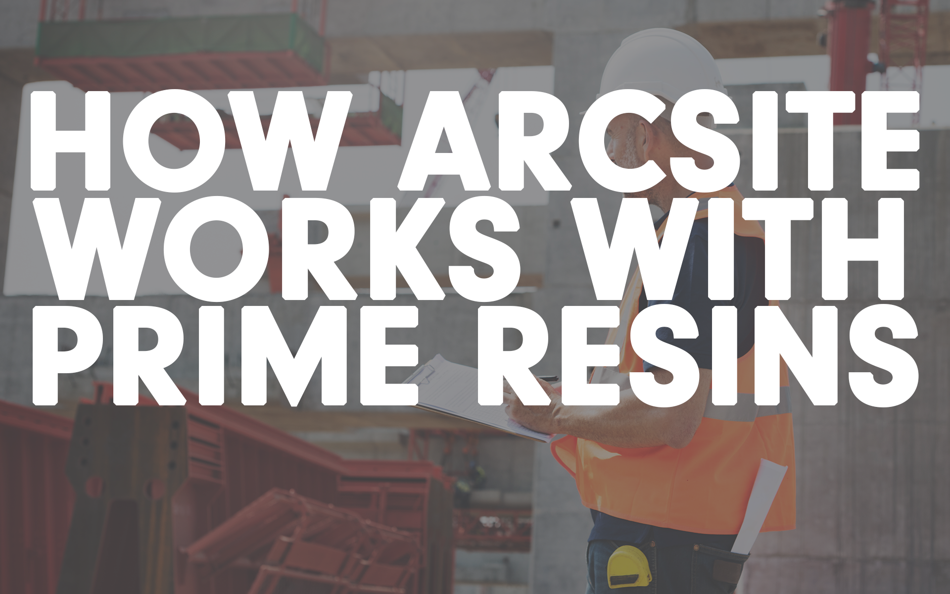 ArcSite and Prime Resins